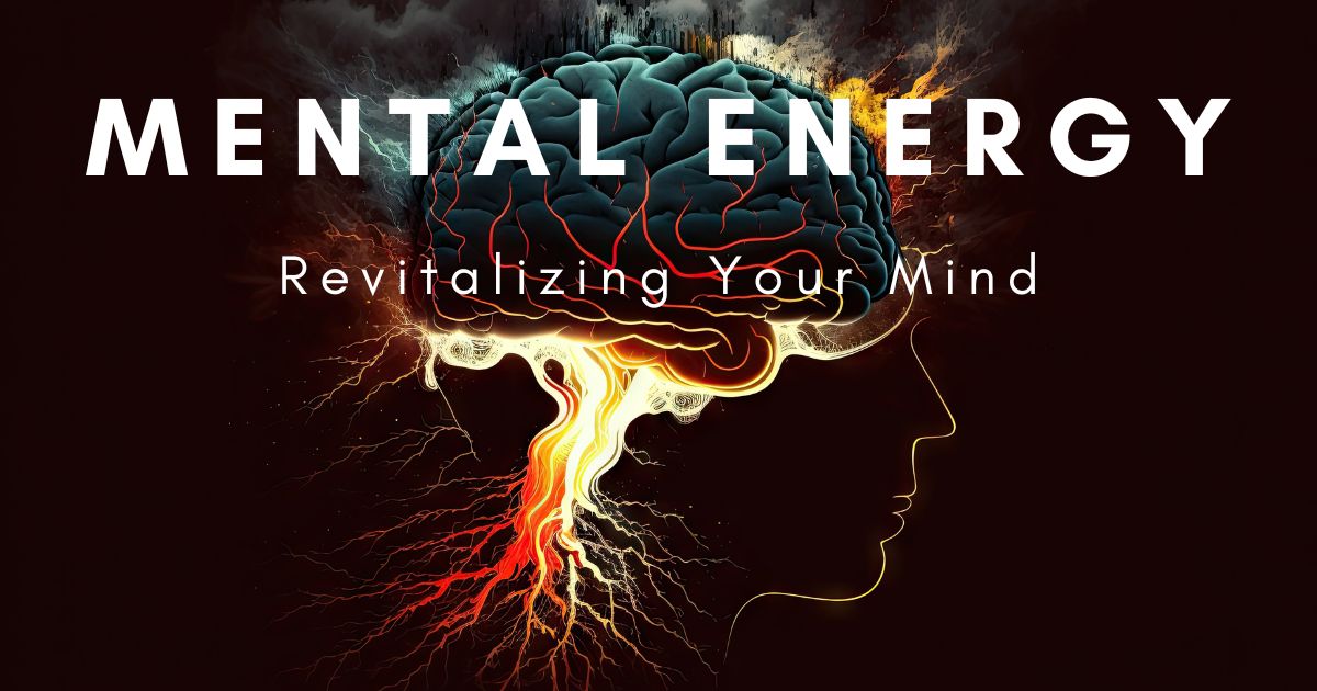 Revitalize Your Mind: The Science of Mental Energy